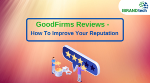 GoodFirms Reviews - How To Improve Your Reputation